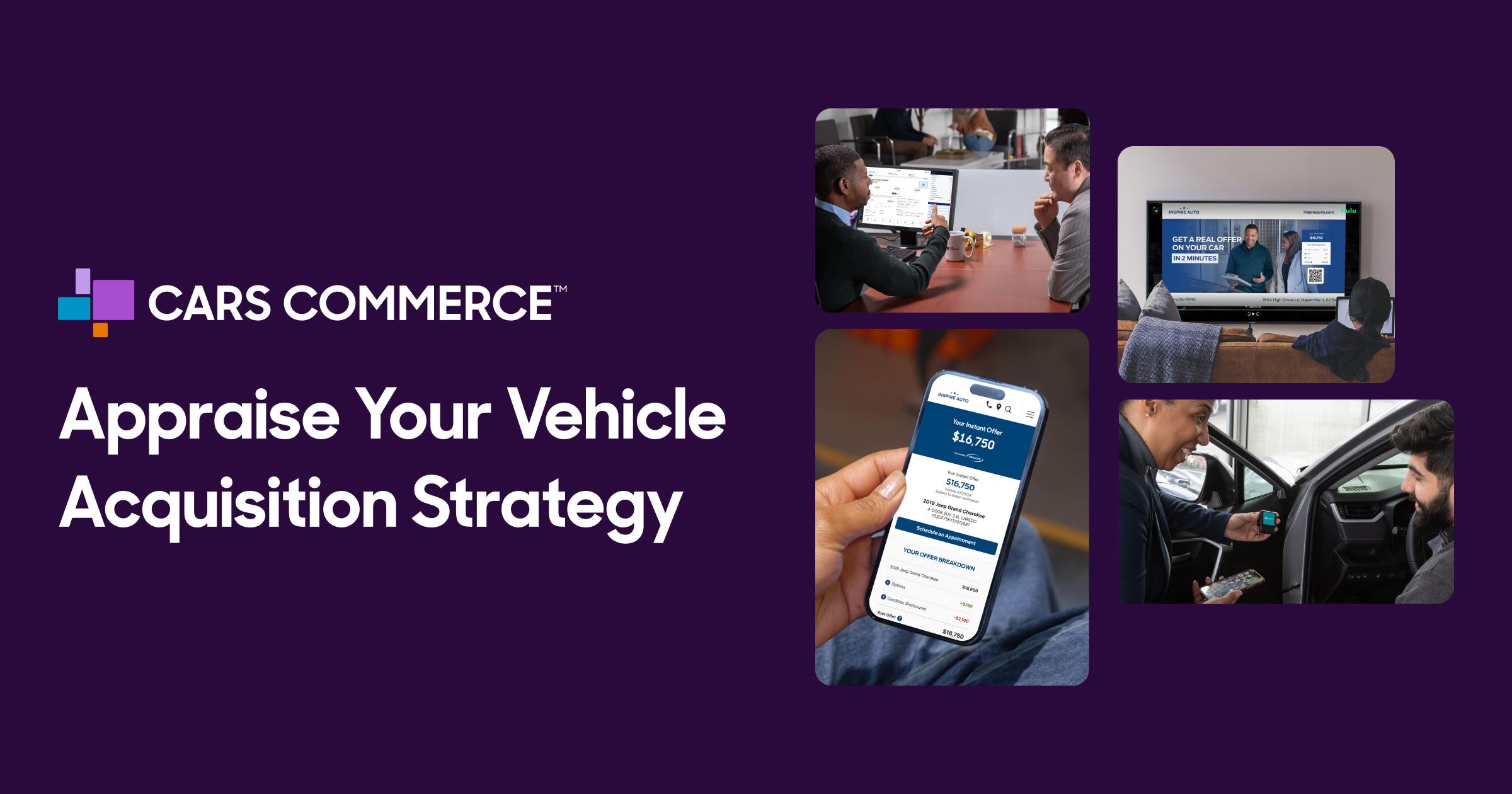 Appraise your vehicle acquisition strategy | Cars Commerce